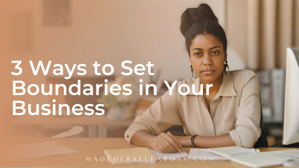 3 Ways to Set Boundaries in Your Business - Made Herself A Boss